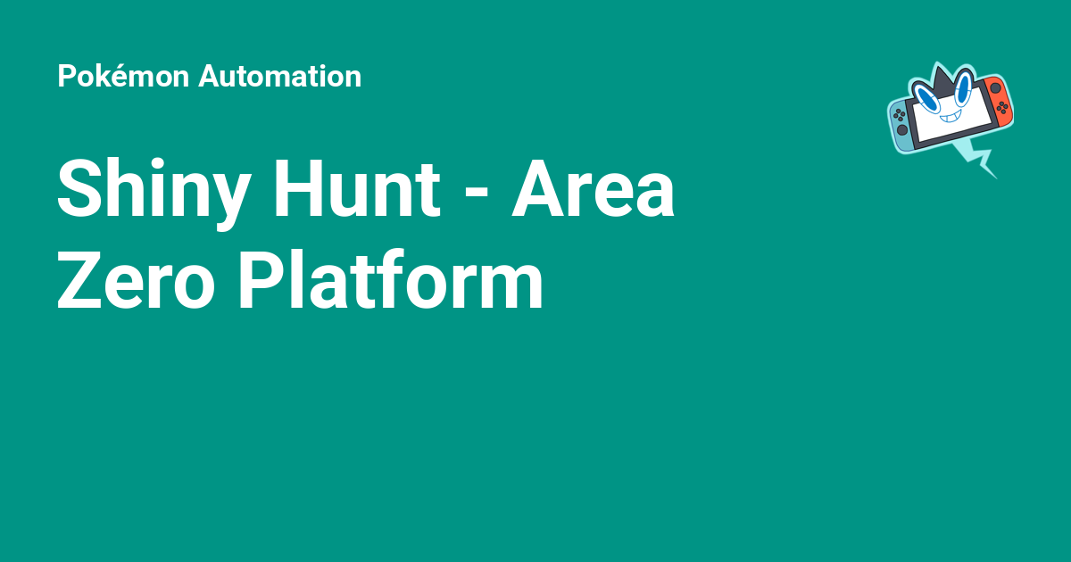 Shiny Hunt - Area Zero Platform - Pokémon Automation